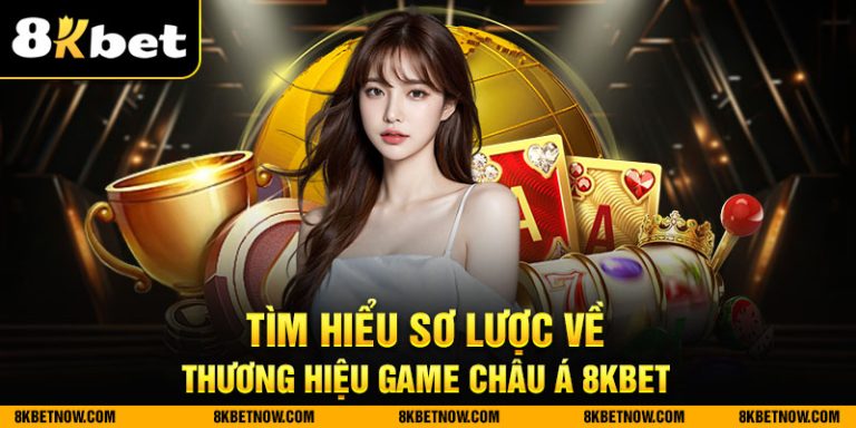 8KBET - Link Vào Nhà Cái 8kbet.com Thưởng Nạp +88K